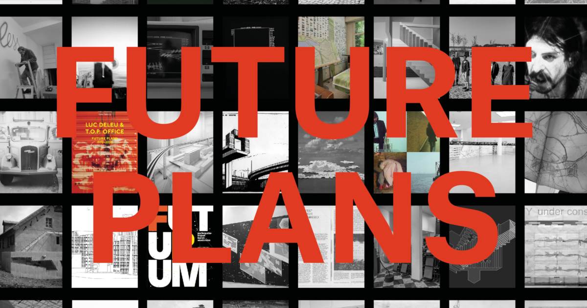 Luc Deleu & T.O.P. office. Future Plans 1970-2020 | VAi